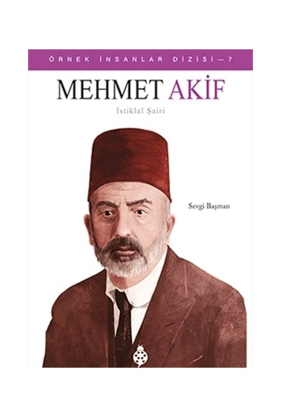 Mehmet Akif İstiklal Şairi - Sevgi Başman Mehmet Akif İstiklal Şairi - Sevgi Başman