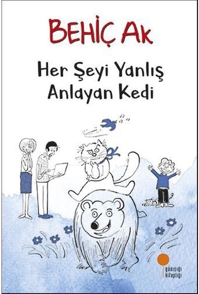 Her Şeyi Yanlış Anlayan Kedi - Behiç Ak Her Şeyi Yanlış Anlayan Kedi - Behiç Ak