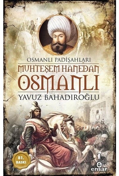 Muhteşem Hanedan Osmanlı-Osmanlı Padişahları - Yavuz Bahadıroğlu