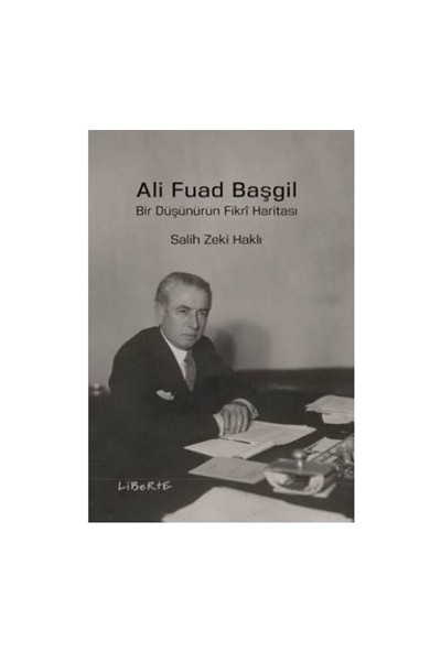 Ali Fuad Başgil Bir Düşünürün Fikri Haritası - Salih Zeki Haklı Ali Fuad Başgil Bir Düşünürün Fikri Haritası - Salih Zeki Haklı