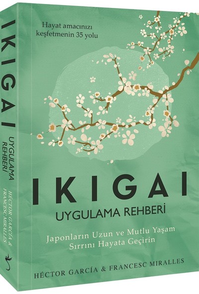 Ikigai Uygulama Rehberi - Hector Garcia - Francesc Miralles
