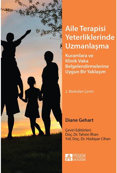 Aile Terapisi Yeterliklerinde Uzmanlaşma (Kuramlara ve Klinik Vaka Belgelendirmelerine Uygun Bir Yaklaşım) - Diane Gehart Aile Terapisi Yeterliklerinde Uzmanlaşma (Kuramlara ve Klinik Vaka Belgelendirmelerine Uygun Bir Yaklaşım) - Diane Gehart