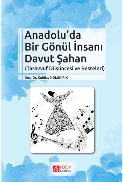 Anadolu'da Bir Gönül İnsanı Davut Şahan (Tasavvuf Düşüncesi ve Besteleri) - Kubilay Kolukırık
