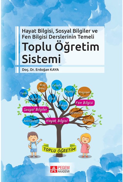 Hayat Bilgisi, Sosyal Bilgiler ve Fen Bilgisi Derslerinin Temelli Toplu Öğretim Sistemi - Erdoğan Kaya Hayat Bilgisi, Sosyal Bilgiler ve Fen Bilgisi Derslerinin Temelli Toplu Öğretim Sistemi - Erdoğan Kaya