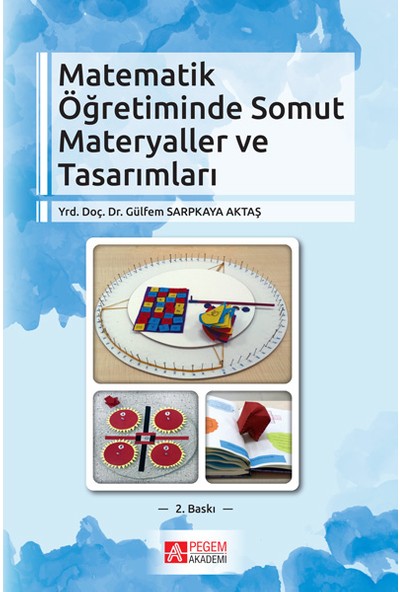 Matematik Öğretiminde Somut Materyaller ve Tasarımı - Gülfem Sarpkaya Aktaş