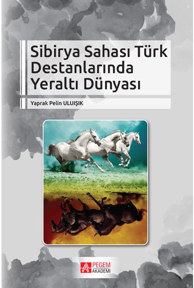 Sibirya Sahası Türk Destanlarında Yeraltı Dünyası - Yaprak Pelin Uluışık Sibirya Sahası Türk Destanlarında Yeraltı Dünyası - Yaprak Pelin Uluışık