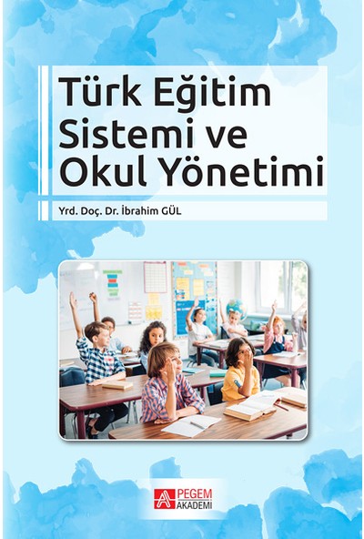 Türk Eğitim Sistemi ve Okul Yönetimi - İbrahim Gül Türk Eğitim Sistemi ve Okul Yönetimi - İbrahim Gül