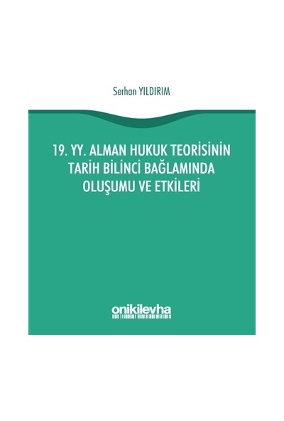 19. Yy. Alman Hukuk Teorisinin Tarih Bilinci Bağlamında Oluşumu Ve Etkileri - Serhan Yıldırım