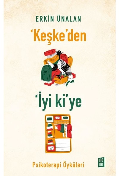 Keşke’den İyi ki’ye Psikoterapi Öyküleri - Erkin Ünalan Keşke’den İyi ki’ye Psikoterapi Öyküleri - Erkin Ünalan