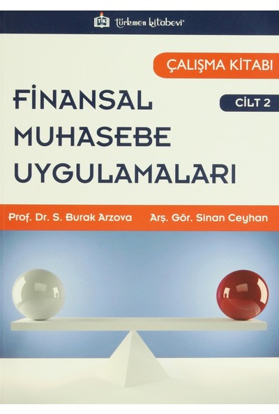 Finansal Muhasebe Uygulamaları Çalışma Kitabı Cilt:2 - S. Burak Arzova Finansal Muhasebe Uygulamaları Çalışma Kitabı Cilt:2 - S. Burak Arzova