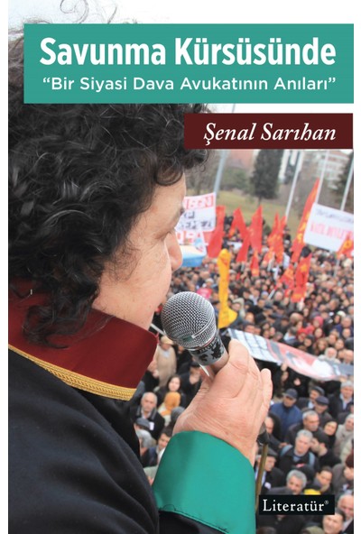 Savunma Kürsüsünde “bir Siyasi Dava Avukatının Anıları” - Şenal Sarıhan Savunma Kürsüsünde “bir Siyasi Dava Avukatının Anıları” - Şenal Sarıhan
