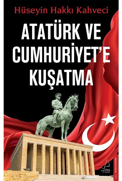 Atatürk ve Cumhuriyet’e Kuşatma - Hüseyin Hakkı Kahveci Atatürk ve Cumhuriyet’e Kuşatma - Hüseyin Hakkı Kahveci