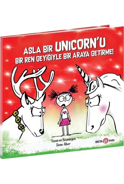 Asla Bir Unicorn’u Bir Ren Geyiğiyle Bir Araya Getirme! - Diane Alber Asla Bir Unicorn’u Bir Ren Geyiğiyle Bir Araya Getirme! - Diane Alber