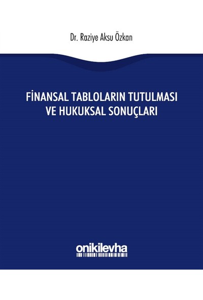 Finansal Tabloların Tutulması ve Hukuksal Sonuçları Finansal Tabloların Tutulması ve Hukuksal Sonuçları