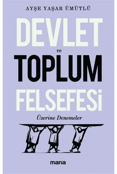 Devlet ve Toplum Felsefesi Üzerine Denemeler Devlet ve Toplum Felsefesi Üzerine Denemeler