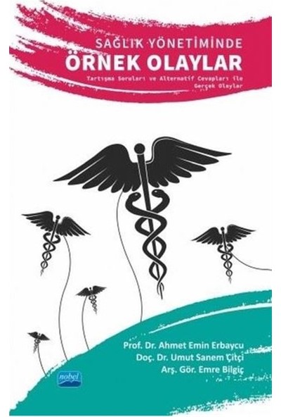 Sağlık Yönetiminde Örnek Olaylar - Ahmet Emin Erbaycu Sağlık Yönetiminde Örnek Olaylar - Ahmet Emin Erbaycu