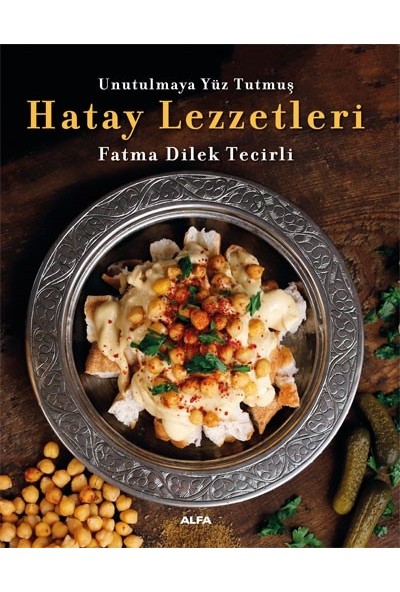 Unutulmaya Yüz Tutmuş Hatay Yemekleri - Fatma Dilek Tecirli