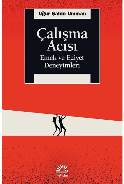 Çalışma Acısı Emek ve Eziyet Deneyimleri - Uğur Şahin Umman