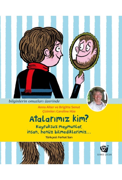 Atalarımız Kim? Kuyruksuz Maymunlar, Insan, Henüz Bilmediklerimiz… - Anna Alter, Brigitte Senut Atalarımız Kim? Kuyruksuz Maymunlar, Insan, Henüz Bilmediklerimiz… - Anna Alter, Brigitte Senut
