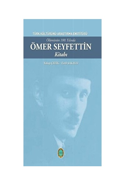 Ölümünün 100. Yılında Ömer Seyfettin Kitabı - Fatih Sakallı - Fatih Sakallı Ölümünün 100. Yılında Ömer Seyfettin Kitabı - Fatih Sakallı - Fatih Sakallı