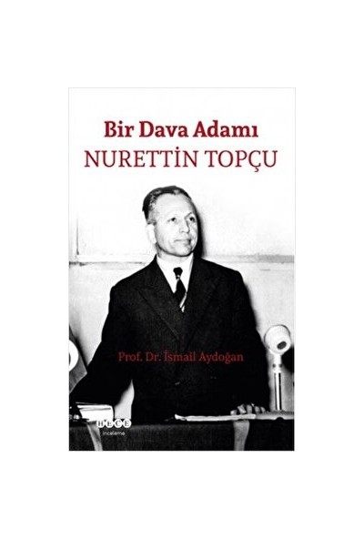 Bir Dava Adamı Nurettin Topçu - İsmail Aydoğan - İsmail Aydoğan