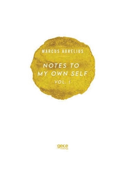 Notes To My Own Self Vol.1 - Marcus Aurelius - Marcus Aurelius Notes To My Own Self Vol.1 - Marcus Aurelius - Marcus Aurelius