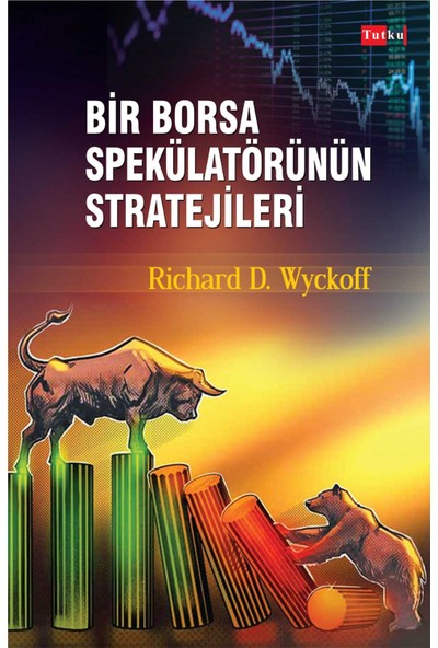Bir Borsa Spekülatörünün Stratejileri - Richard D. Wyckoff Bir Borsa Spekülatörünün Stratejileri - Richard D. Wyckoff