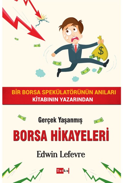 Borsa Hikayeleri – Yatırım,finans,para - Edwin Lefevre Borsa Hikayeleri – Yatırım,finans,para - Edwin Lefevre