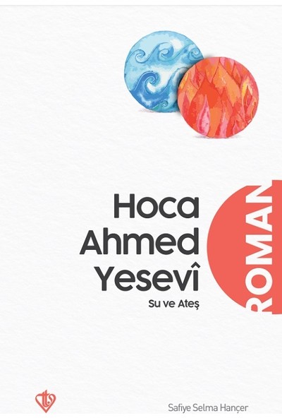 Hoca Ahmed Yesevi Su ve Ateş - Safiye Selma Hançer Hoca Ahmed Yesevi Su ve Ateş - Safiye Selma Hançer