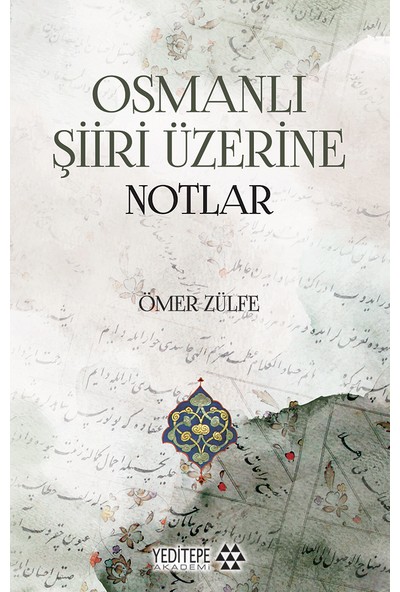 Osmanlı Şiiri Üzerine Notlar - Ömer Zülfe Osmanlı Şiiri Üzerine Notlar - Ömer Zülfe
