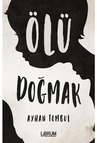Ölü Doğmak - Ayhan Tombul Ölü Doğmak - Ayhan Tombul