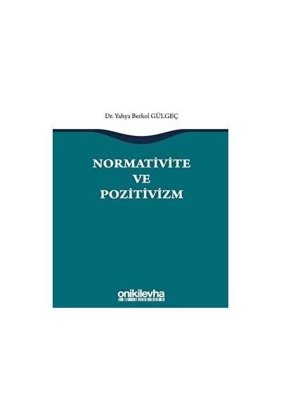 Normativite ve Pozitivizm - Yahya Berkol Gülgeç