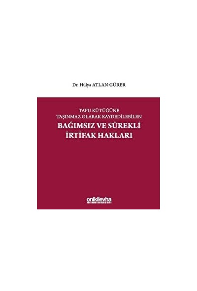 Tapu Kütüğüne Taşınmaz Olarak Kaydedilebilen Bağımsız ve Sürekli Irtifak Hakları - Hülya Atlan Gürer (Ciltli) Tapu Kütüğüne Taşınmaz Olarak Kaydedilebilen Bağımsız ve Sürekli Irtifak Hakları - Hülya Atlan Gürer (Ciltli)