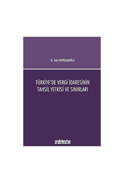 Türkiye'de Vergi Idaresinin Tahsil Yetkisi ve Sınırları - Betül Hayrullahoğlu Türkiye'de Vergi Idaresinin Tahsil Yetkisi ve Sınırları - Betül Hayrullahoğlu