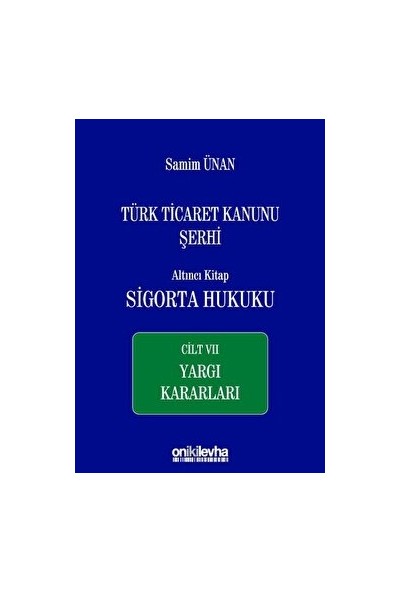 Türk Ticaret Kanunu Şerhi Altıncı Kitap: Sigorta Hukuku - Cilt 7 Yargı Kararları - Samim Ünan (Ciltli) Türk Ticaret Kanunu Şerhi Altıncı Kitap: Sigorta Hukuku - Cilt 7 Yargı Kararları - Samim Ünan (Ciltli)