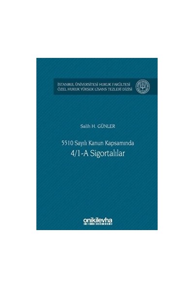 5510 Sayılı Kanun Kapsamında 4/1-A Sigortalılar - Salih H. Günler (Ciltli) 5510 Sayılı Kanun Kapsamında 4/1-A Sigortalılar - Salih H. Günler (Ciltli)