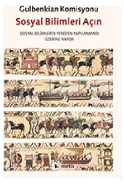 Sosyal Bilimleri Açın - Sosyal Bilimlerin Yeniden Yapılanması Üzerine Gulbenkian Komisyonu Raporu-Gulbenkian Komisyonu Sosyal Bilimleri Açın - Sosyal Bilimlerin Yeniden Yapılanması Üzerine Gulbenkian Komisyonu Raporu-Gulbenkian Komisyonu