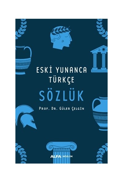 Eski Yunanca Türkçe Sözlük - Güler Çelgin