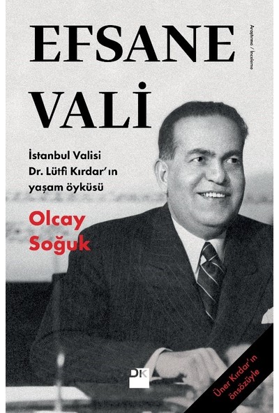 Efsane Vali İstanbul Valisi Dr. Lütfi Kırdar’ın Yaşam Öyküsü - Olcay Soğuk