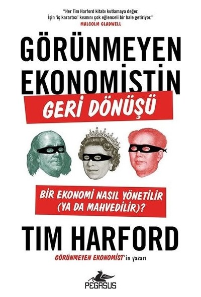 Görünmeyen Ekonomistin Geri Dönüşü: Bir Ekonomi Nasıl Yönetilir (Ya Da Mahvedilir)? - Tim Harford
