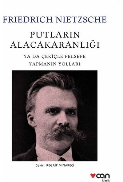 Putların Alacakaranlığı Ya Da Çekiçle Felsefe Yapmanın Yolları - Friedrich Nietzsche Putların Alacakaranlığı Ya Da Çekiçle Felsefe Yapmanın Yolları - Friedrich Nietzsche