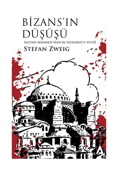 Bizans’ın Düşüşü Sultan Mehmed Han’ın İstanbul’u Fethi - Stefan Zweig Bizans’ın Düşüşü Sultan Mehmed Han’ın İstanbul’u Fethi - Stefan Zweig