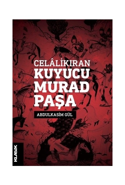 Celâlikıran Kuyucu Murad Paşa - Abdülkasim Gül