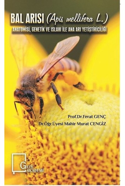 Bal Arısı (Apis Mellifera L.) Anatomisi, Genetik Ve Islahı İle Ana Arı Yetiştiriciliği - Ferat Genç - Mahir Murat Cengiz Bal Arısı (Apis Mellifera L.) Anatomisi, Genetik Ve Islahı İle Ana Arı Yetiştiriciliği - Ferat Genç - Mahir Murat Cengiz