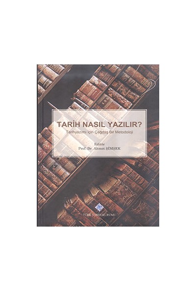 Tarih Nasıl Yazılır. Tarihyazımı İçin Çağdaş Bir Metodoloji