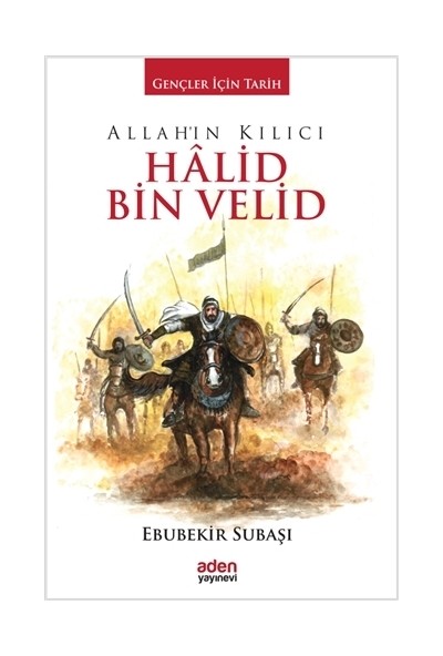 Allah'ın Kılıcı Halid Bin Velid - Ebubekir Subaşı Allah'ın Kılıcı Halid Bin Velid - Ebubekir Subaşı