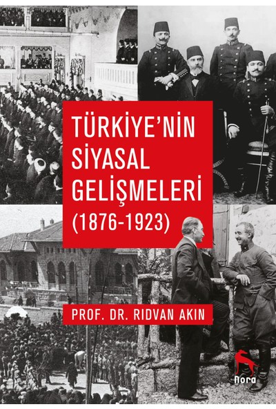 Türkiye’nin Siyasal Gelişmeleri (1876-1923) - Rıdvan Akın Türkiye’nin Siyasal Gelişmeleri (1876-1923) - Rıdvan Akın
