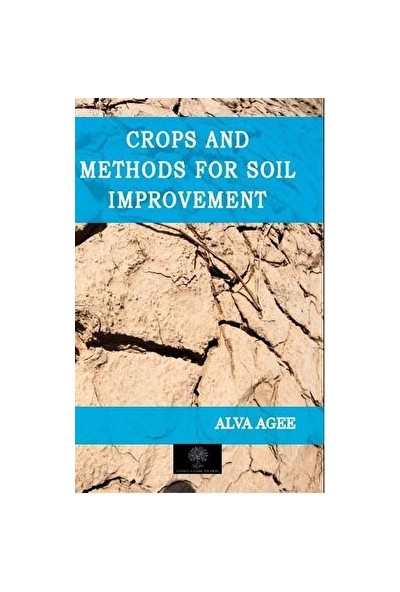 Crops And Methods For Soil Improvement - Alva Agee Crops And Methods For Soil Improvement - Alva Agee