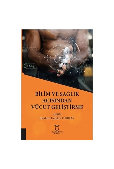 Bilim ve Sağlık Açısından Vücut Geliştirme - İbrahim Kubilay Türkay Bilim ve Sağlık Açısından Vücut Geliştirme - İbrahim Kubilay Türkay