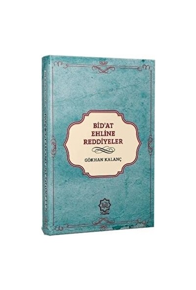 Günümüz Bid’at Ehline Reddiyeler - Gökhan Kalanç